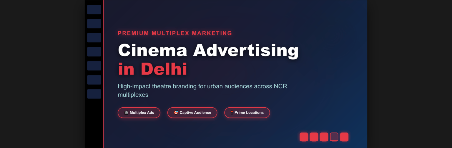Cinema Advertising in Delhi: High-Impact Multiplex Ads for Urban ...